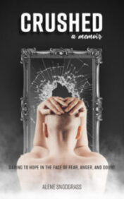 CRUSHED - daring to hope in the face of fear, anger, and doubt ...